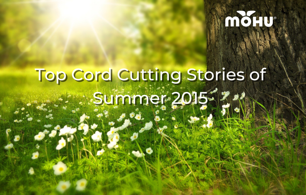 Top Cord Cutting Stories of Summer 2015 – Mohu